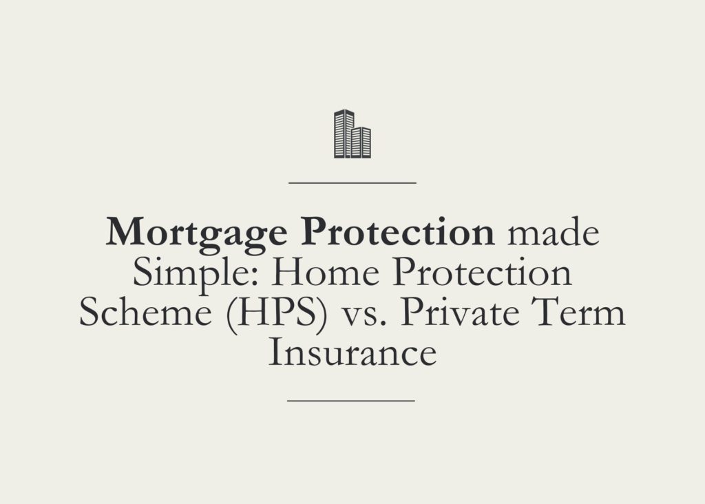 Mortgage Protection Made Simple: Home Protection Scheme (HPS) Vs ...