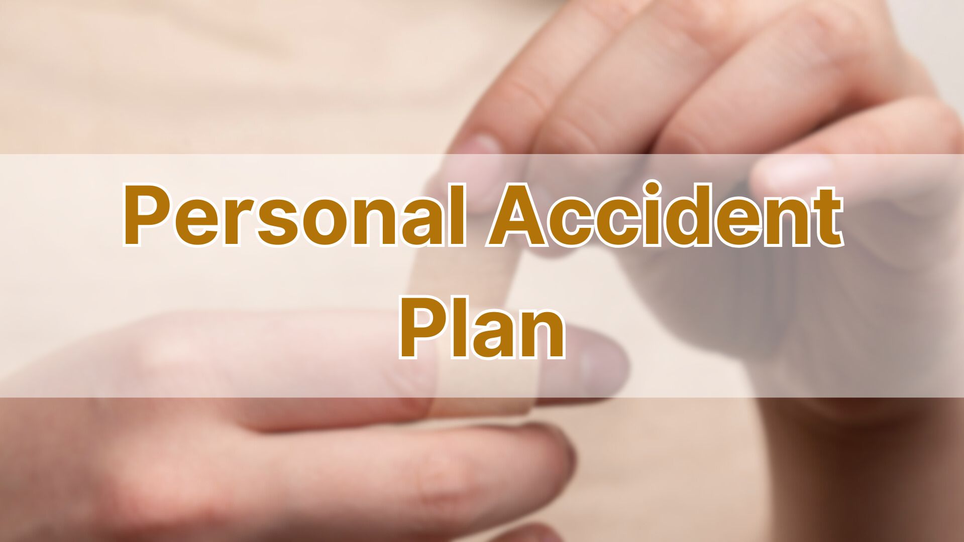 Protect Your Adventures And Your Family With Personal Accident Plan ...