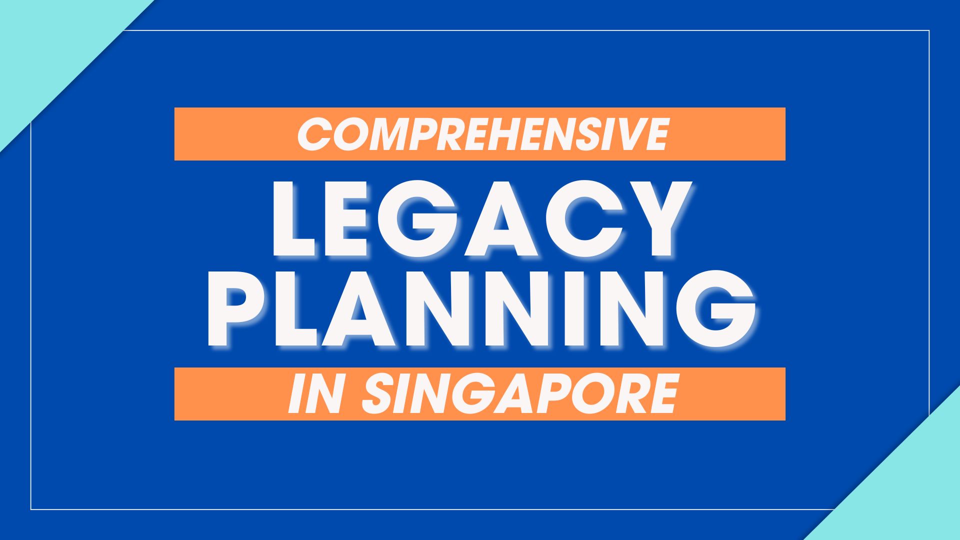 Comprehensive Legacy Planning In Singapore — Engage